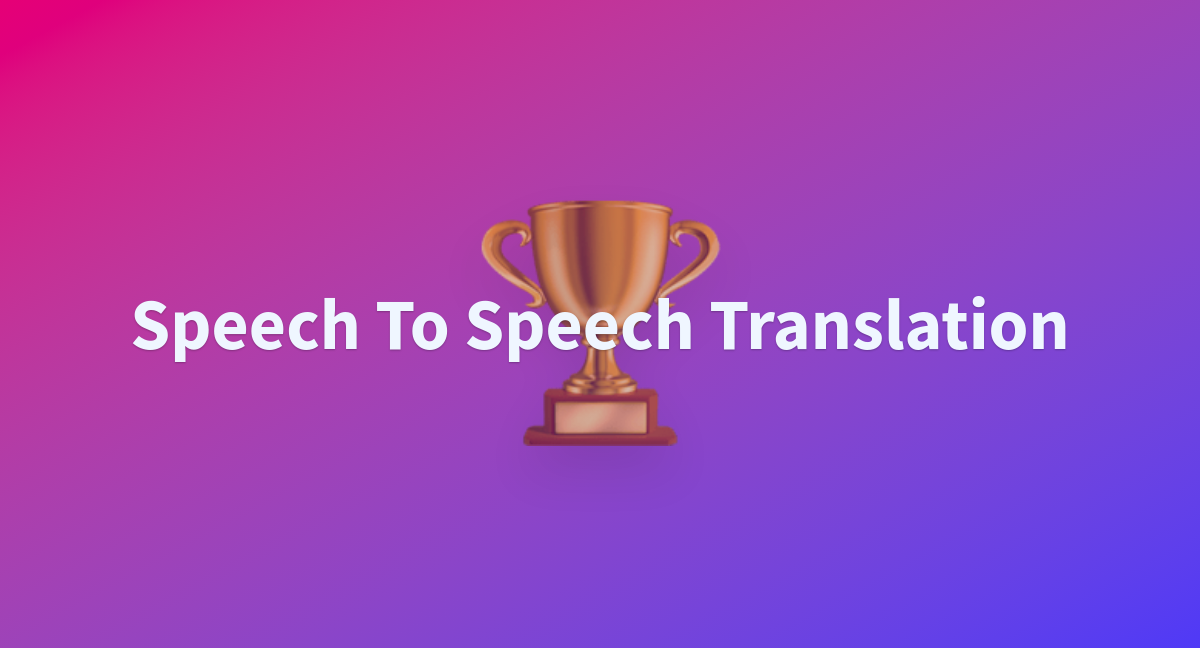 Speech To Speech Translation - a Hugging Face Space by course-demos Speech To Speech Translation - a Hugging Face Space by course-demos