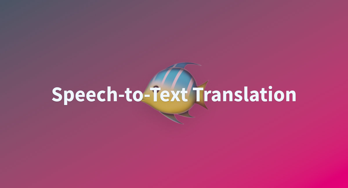 Speech-to-Text Translation - a Hugging Face Space by crudcook Speech-to-Text Translation - a Hugging Face Space by crudcook