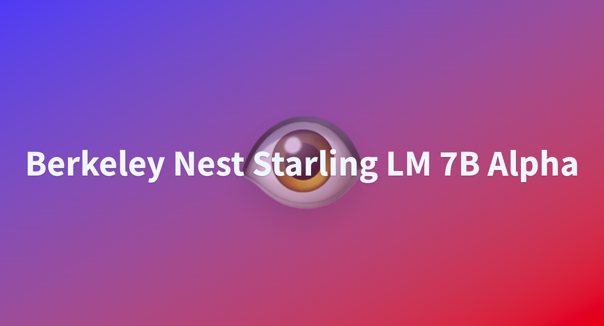 Berkeley Nest Starling LM 7B Alpha - a Hugging Face Space by cybtek Berkeley Nest Starling LM 7B Alpha - a Hugging Face Space by cybtek