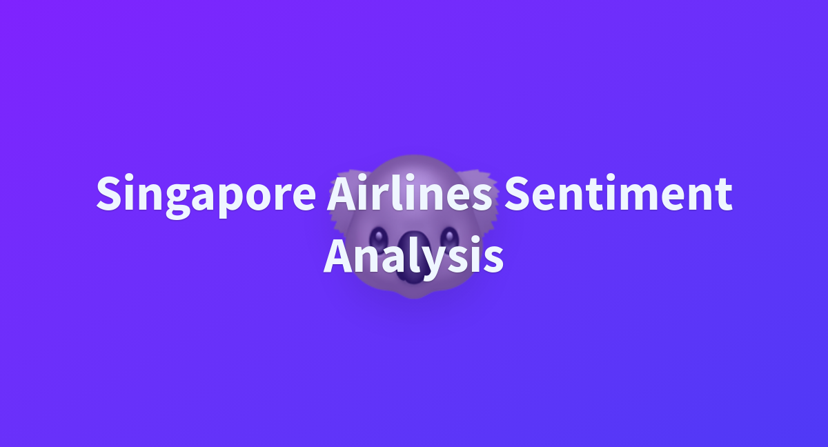 Singapore Airlines Sentiment Analysis - a Hugging Face Space by ... Singapore Airlines Sentiment Analysis - a Hugging Face Space by ...
