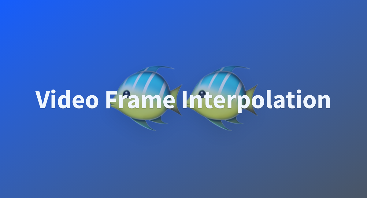 Video Frame Interpolation - a Hugging Face Space by danja Video Frame Interpolation - a Hugging Face Space by danja
