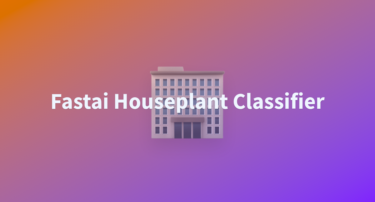 Fastai Houseplant Classifier - a Hugging Face Space by danpelis Fastai Houseplant Classifier - a Hugging Face Space by danpelis