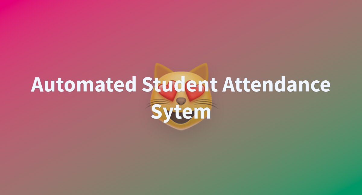 Automated Attendance System - a Hugging Face Space by darpanaswal Automated Attendance System - a Hugging Face Space by darpanaswal