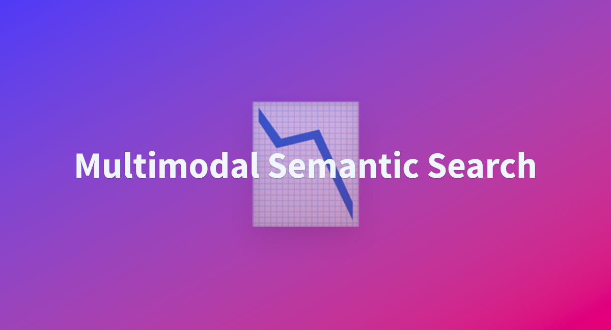 Multimodal Semantic Search - a Hugging Face Space by darshil3011 Multimodal Semantic Search - a Hugging Face Space by darshil3011