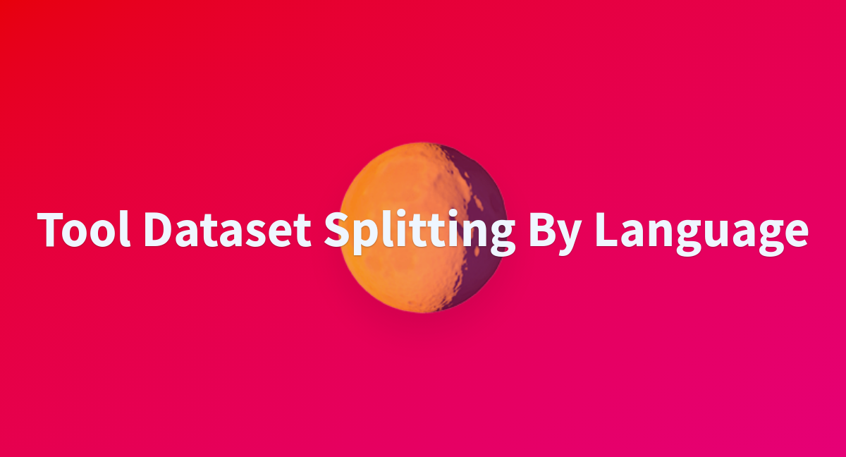 Tool Dataset Splitting By Language - a Hugging Face Space by datajuicer Tool Dataset Splitting By Language - a Hugging Face Space by datajuicer