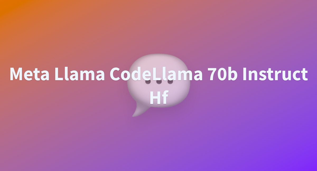 Meta Llama CodeLlama 70b Instruct Hf - a Hugging Face Space by davehusk Meta Llama CodeLlama 70b Instruct Hf - a Hugging Face Space by davehusk