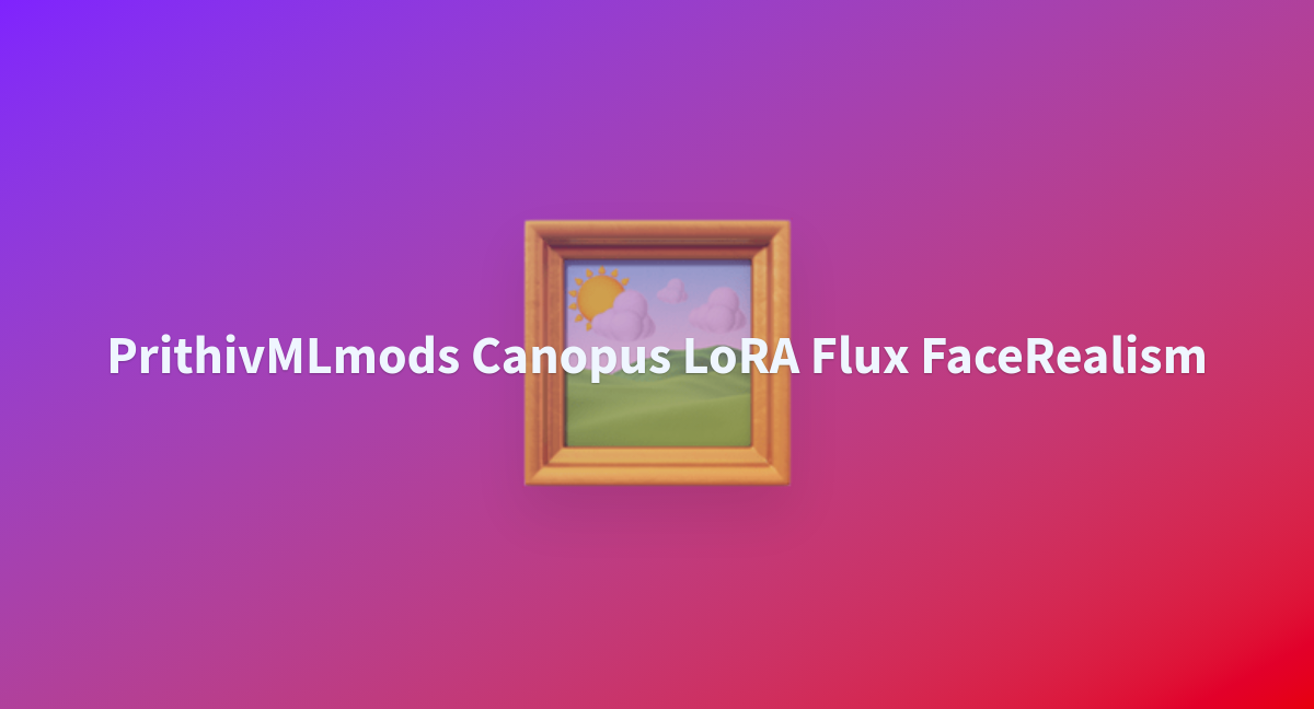 PrithivMLmods Canopus LoRA Flux FaceRealism - a Hugging Face Space by ... PrithivMLmods Canopus LoRA Flux FaceRealism - a Hugging Face Space by ...