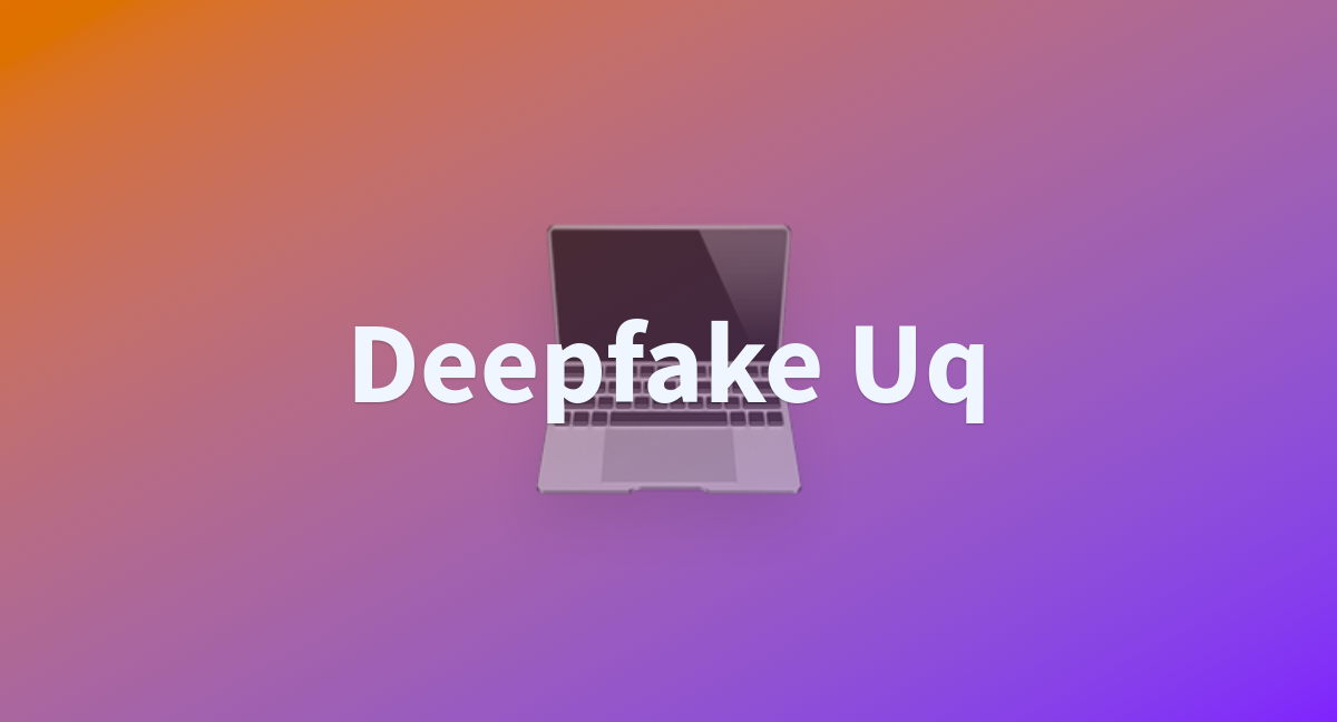 Deepfake Uq - a Hugging Face Space by deepfakedetection Deepfake Uq - a Hugging Face Space by deepfakedetection