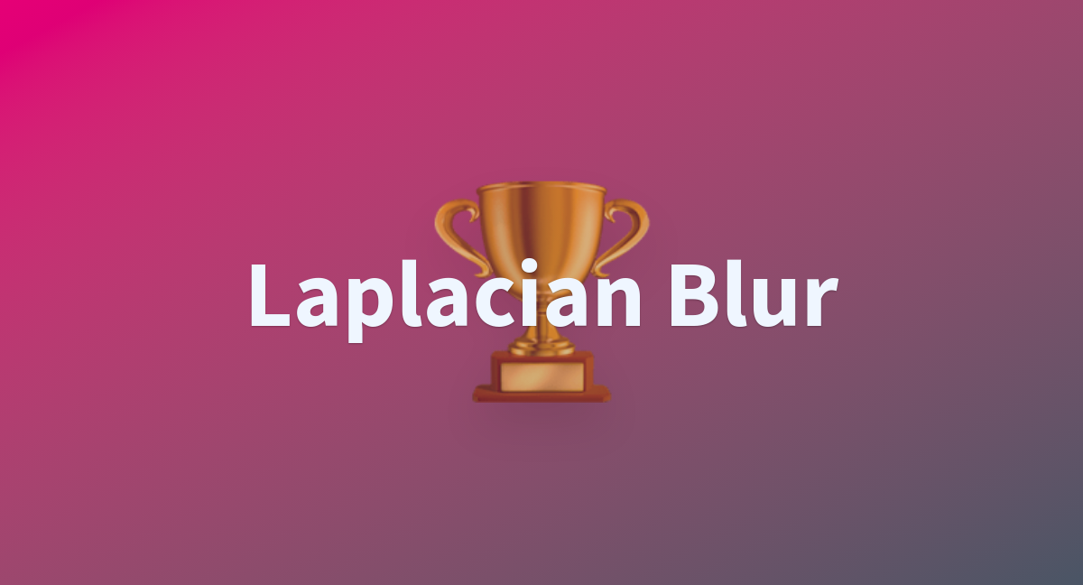 Laplacian Blur - a Hugging Face Space by deepghs Laplacian Blur - a Hugging Face Space by deepghs