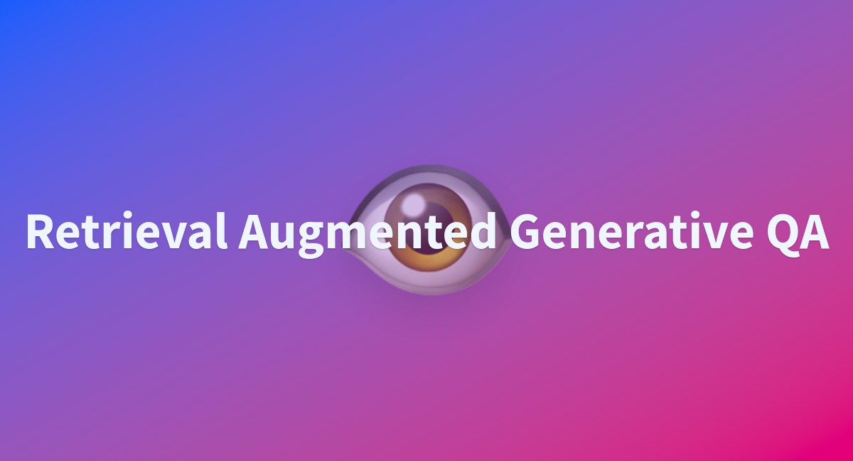 Retrieval Augmented Generative Qa A Hugging Face Space By Deepset