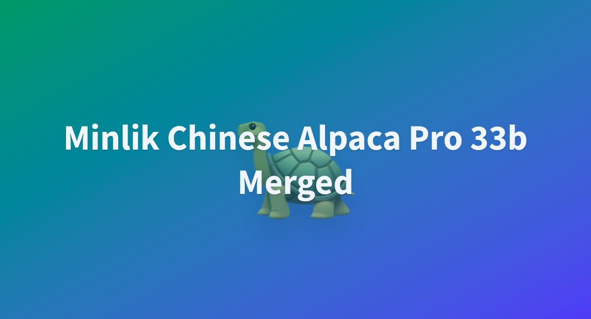 Minlik Chinese Alpaca Pro 33b Merged - a Hugging Face Space by dengmouren Minlik Chinese Alpaca Pro 33b Merged - a Hugging Face Space by dengmouren