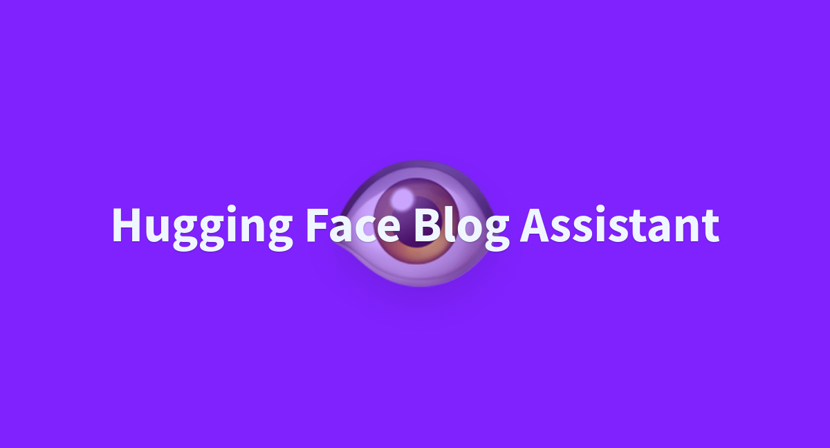 Hugging Face Blog Assistant - a Hugging Face Space by derek-thomas Hugging Face Blog Assistant - a Hugging Face Space by derek-thomas
