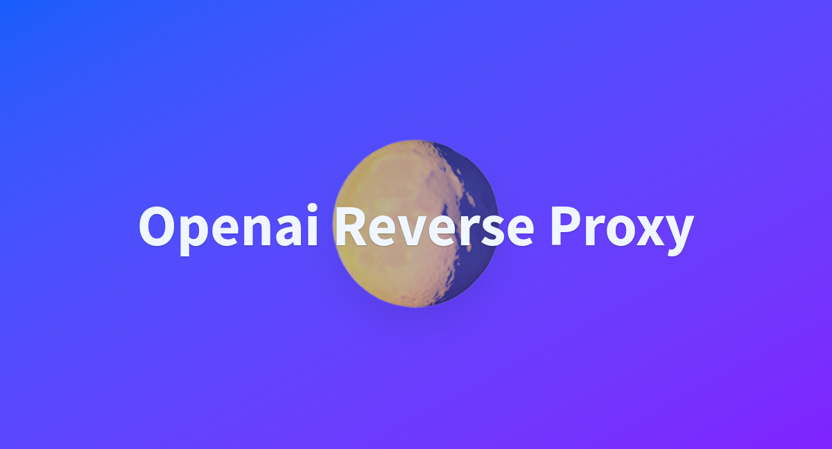 Openai Reverse Proxy - a Hugging Face Space by dermlim Openai Reverse Proxy - a Hugging Face Space by dermlim