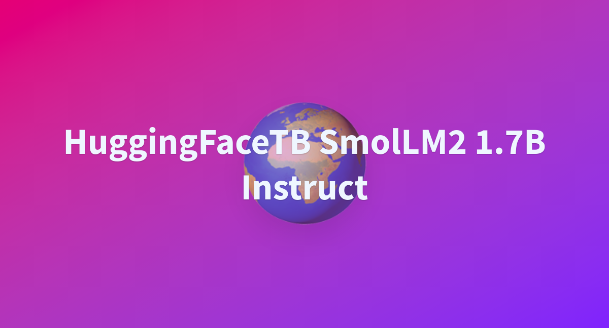 HuggingFaceTB SmolLM2 1.7B Instruct - a Hugging Face Space by derricka59 HuggingFaceTB SmolLM2 1.7B Instruct - a Hugging Face Space by derricka59