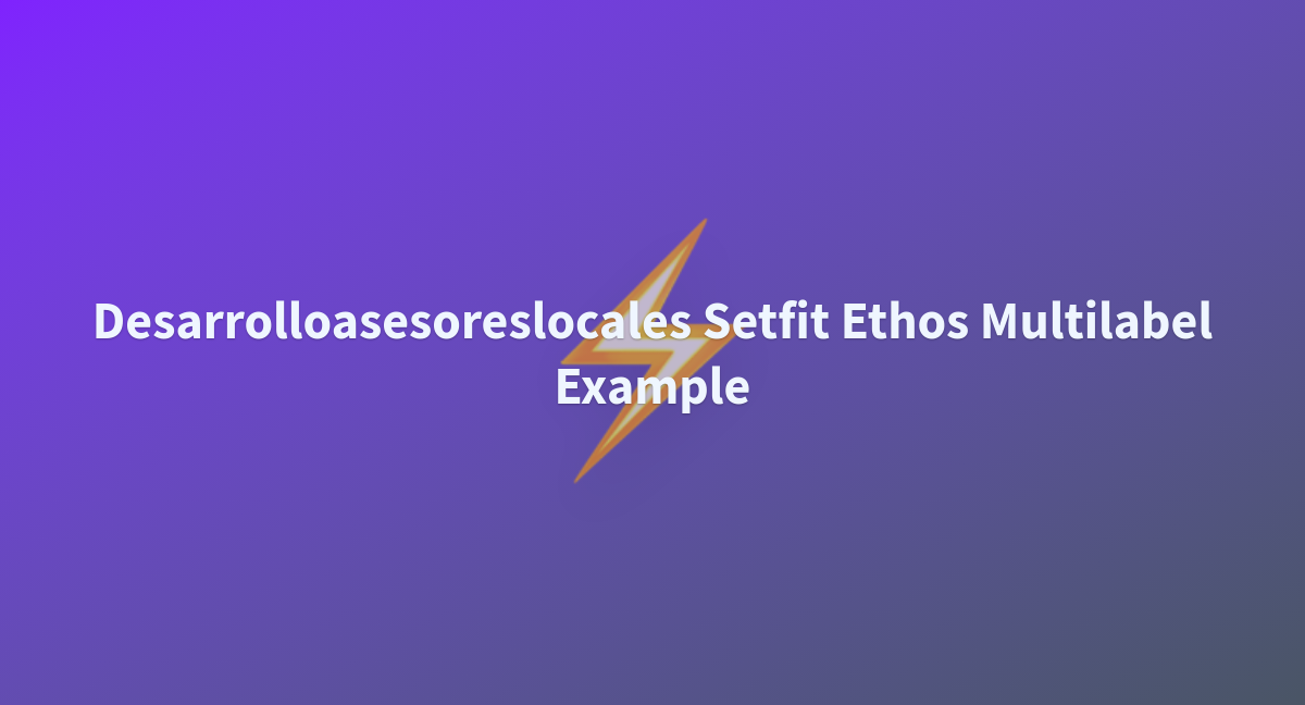 Desarrolloasesoreslocales Setfit Ethos Multilabel Example - a Hugging ... Desarrolloasesoreslocales Setfit Ethos Multilabel Example - a Hugging ...