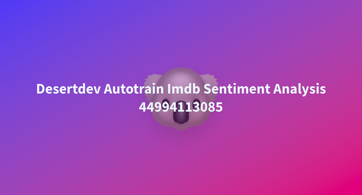 Desertdev Autotrain Imdb Sentiment Analysis 44994113085 - a Hugging ... Desertdev Autotrain Imdb Sentiment Analysis 44994113085 - a Hugging ...