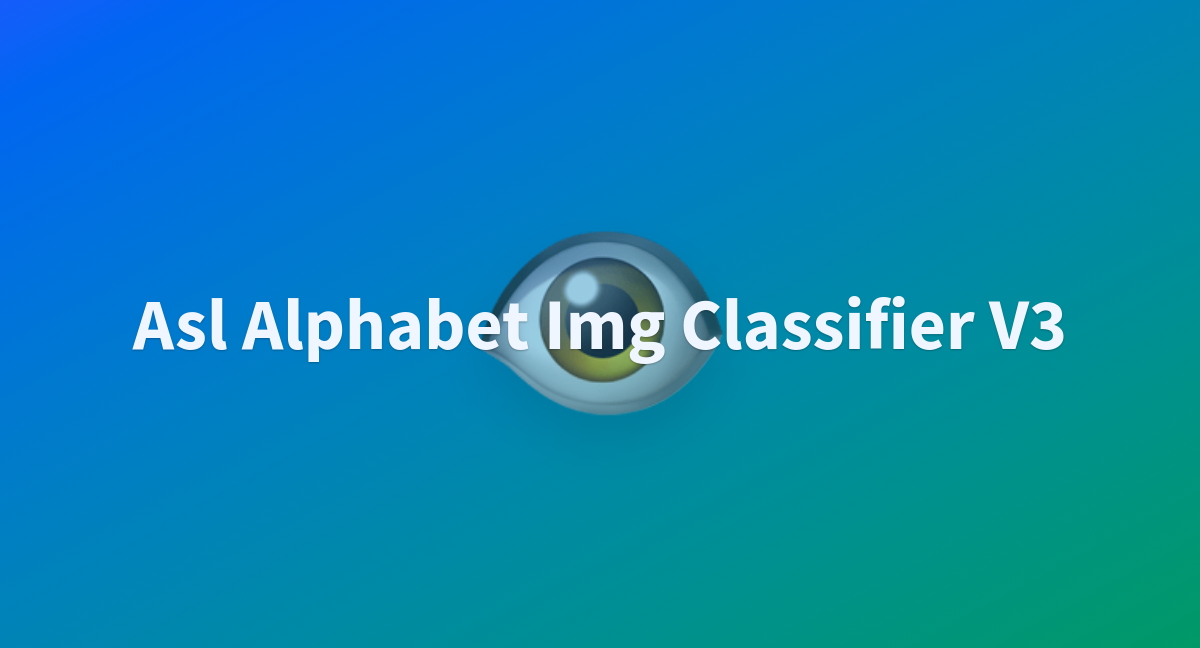 Asl Alphabet Img Classifier V3 - a Hugging Face Space by devadvocrg Asl Alphabet Img Classifier V3 - a Hugging Face Space by devadvocrg
