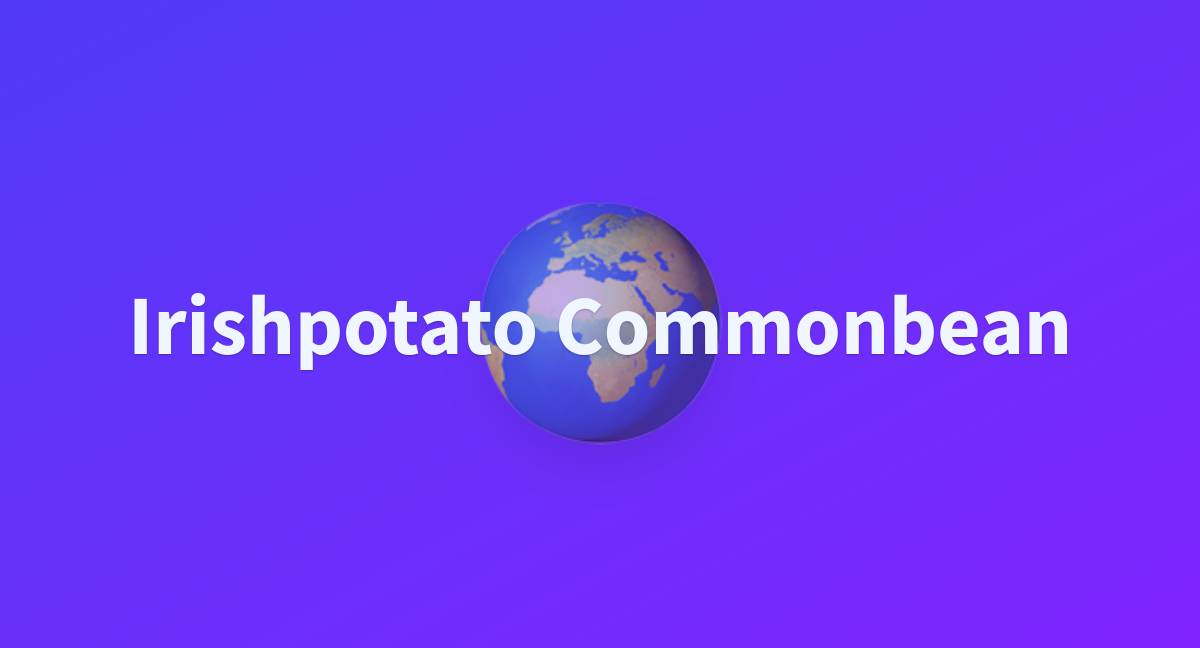 Irishpotato Commonbean A Hugging Face Space By Devdatanalytics