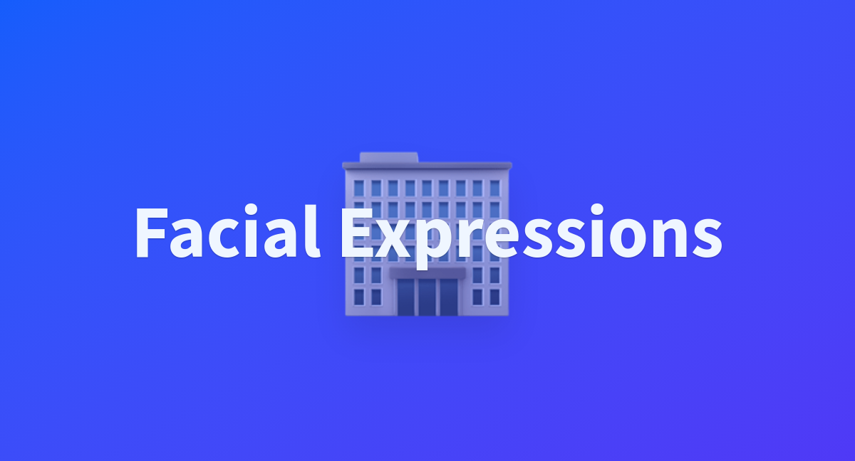 Facial Expressions A Hugging Face Space By Dhruvvbhavsar