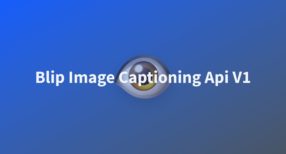 Blip Image Captioning Api V1 - a Hugging Face Space by dimcel Blip Image Captioning Api V1 - a Hugging Face Space by dimcel