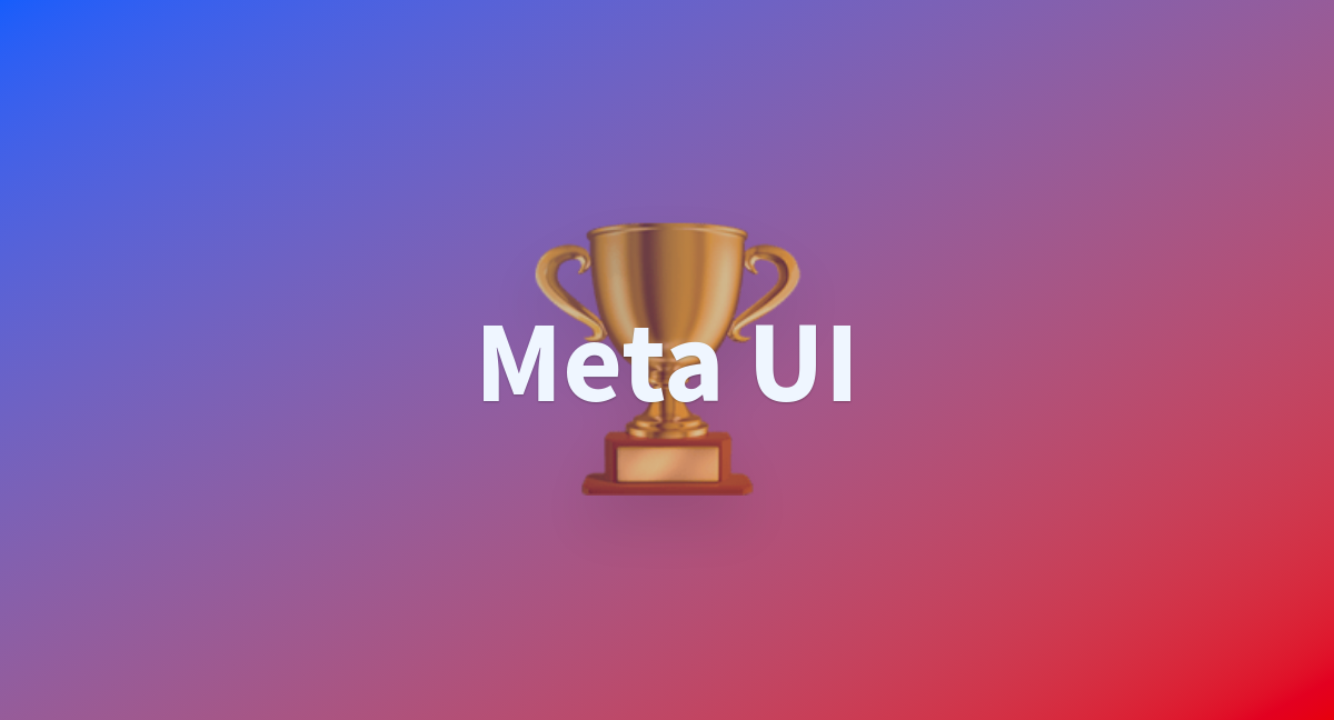 Meta UI - a Hugging Face Space by dishathokal Meta UI - a Hugging Face Space by dishathokal