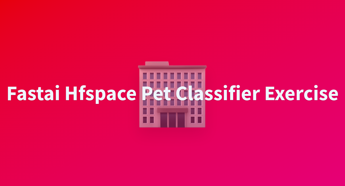 Fastai Hfspace Pet Classifier Exercise - a Hugging Face Space by doroL Fastai Hfspace Pet Classifier Exercise - a Hugging Face Space by doroL