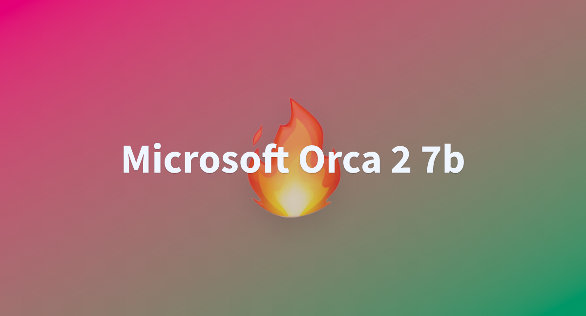 Microsoft Orca 2 7b - a Hugging Face Space by dsfgdfgdf Microsoft Orca 2 7b - a Hugging Face Space by dsfgdfgdf