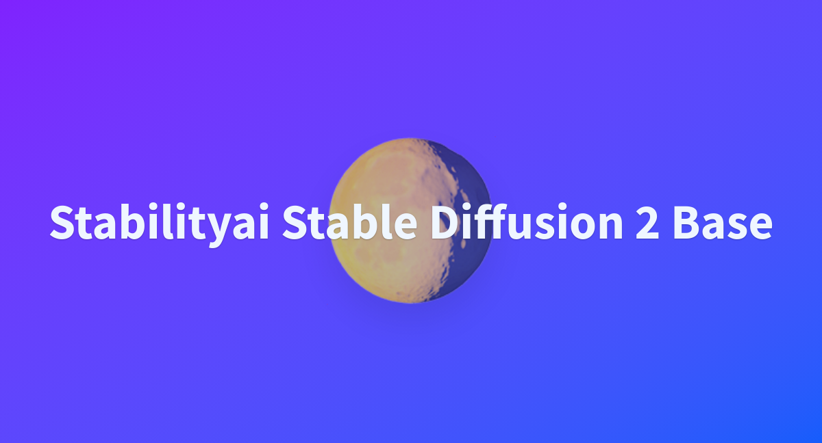Stabilityai Stable Diffusion 2 Base - a Hugging Face Space by dshn Stabilityai Stable Diffusion 2 Base - a Hugging Face Space by dshn