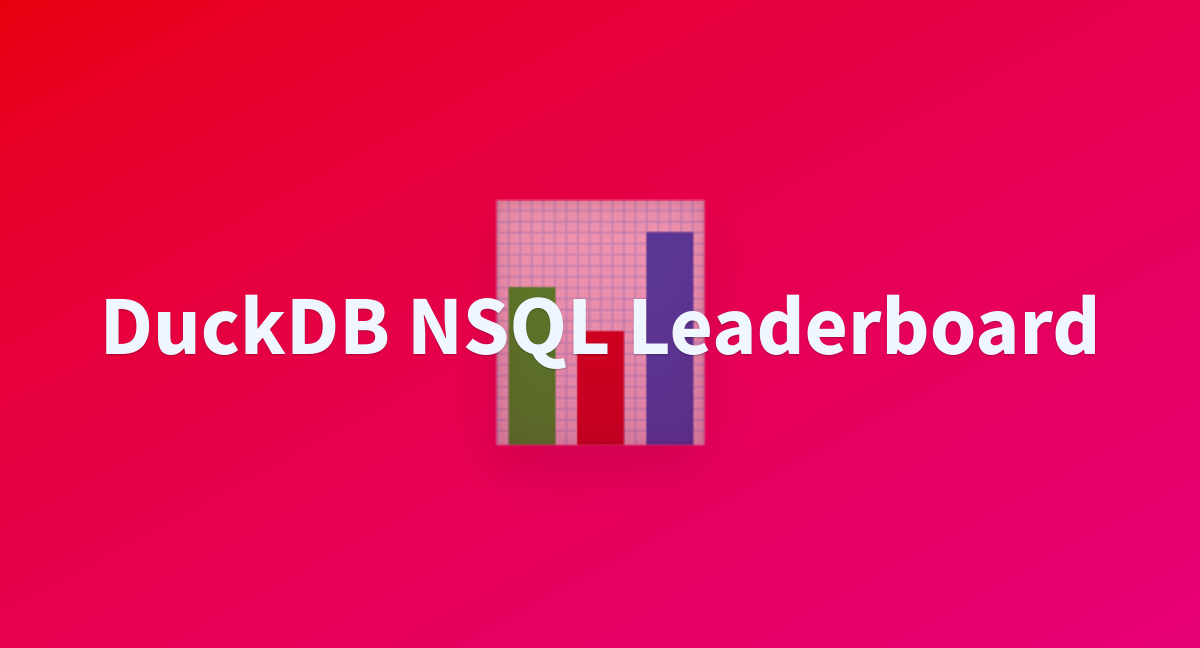 DuckDB NSQL Leaderboard - a Hugging Face Space by duckdb-nsql-hub DuckDB NSQL Leaderboard - a Hugging Face Space by duckdb-nsql-hub
