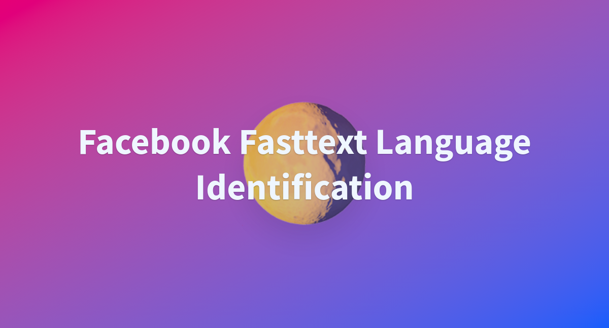 Facebook Fasttext Language Identification - a Hugging Face Space by ... Facebook Fasttext Language Identification - a Hugging Face Space by ...