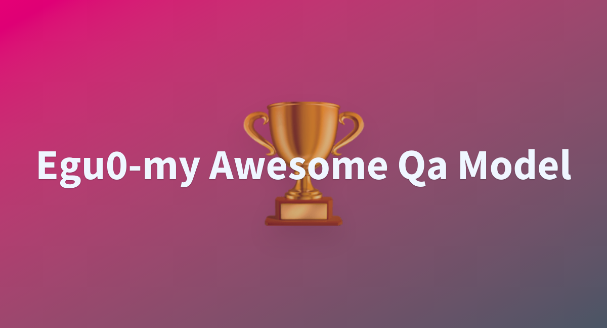 Egu0-my Awesome Qa Model - a Hugging Face Space by egu0 Egu0-my Awesome Qa Model - a Hugging Face Space by egu0