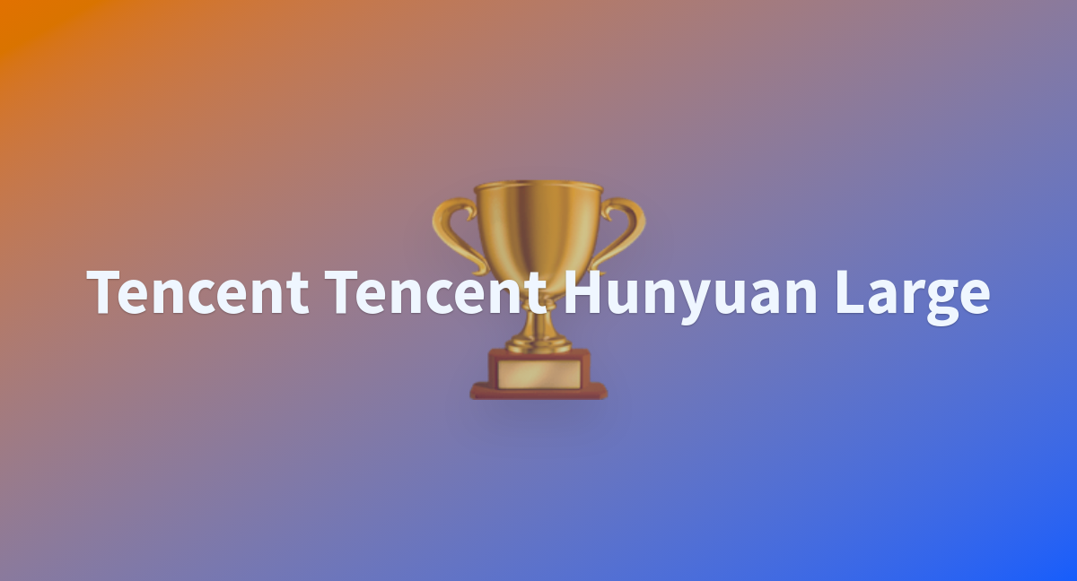 Tencent Tencent Hunyuan Large - a Hugging Face Space by elsh2001 Tencent Tencent Hunyuan Large - a Hugging Face Space by elsh2001