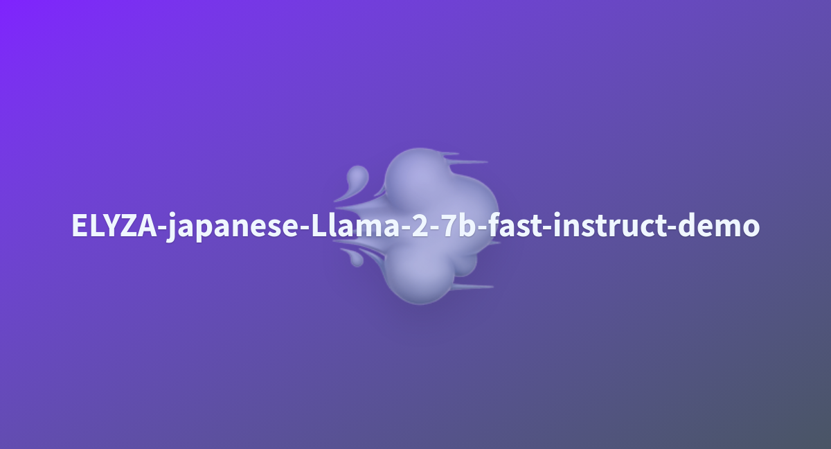 ELYZA-japanese-Llama-2-7b-fast-instruct-demo - a Hugging Face Space by ... ELYZA-japanese-Llama-2-7b-fast-instruct-demo - a Hugging Face Space by ...