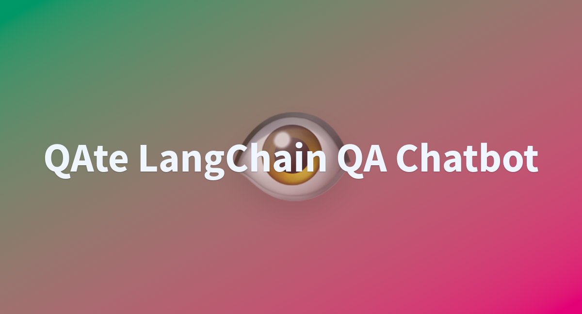 QAte LangChain QA Chatbot - a Hugging Face Space by emgoggles QAte LangChain QA Chatbot - a Hugging Face Space by emgoggles