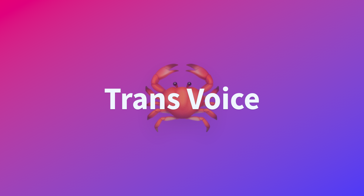 Trans Voice - a Hugging Face Space by eming Trans Voice - a Hugging Face Space by eming