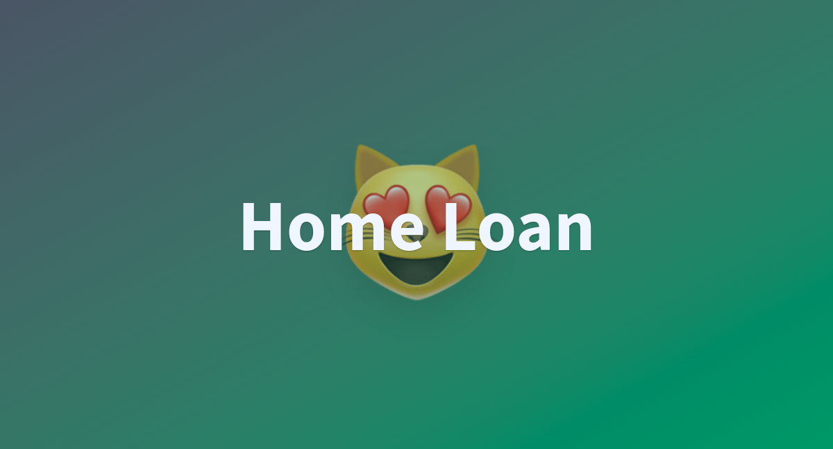 Home Loan - a Hugging Face Space by endahrakhma Home Loan - a Hugging Face Space by endahrakhma