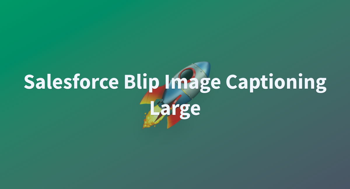 Salesforce Blip Image Captioning Large - a Hugging Face Space by ... Salesforce Blip Image Captioning Large - a Hugging Face Space by ...