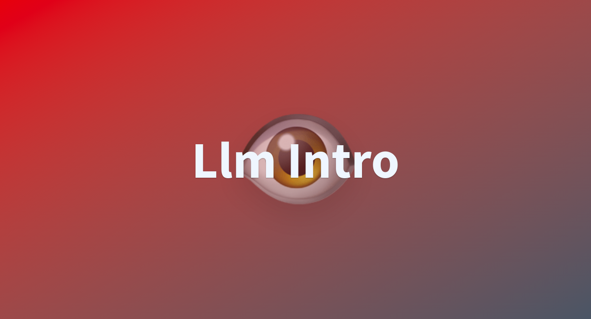 Llm Intro - a Hugging Face Space by evvic Llm Intro - a Hugging Face Space by evvic
