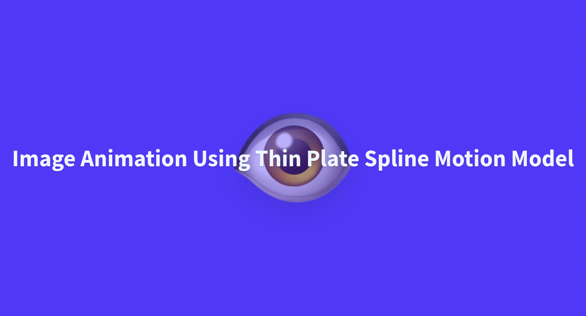 ewave/Image-Animation-using-Thin-Plate-Spline-Motion-Model at main ewave/Image-Animation-using-Thin-Plate-Spline-Motion-Model at main