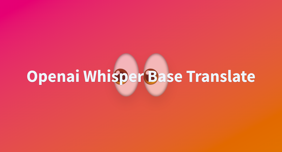 Openai Whisper Base Translate - a Hugging Face Space by fabiobrancaccio Openai Whisper Base Translate - a Hugging Face Space by fabiobrancaccio
