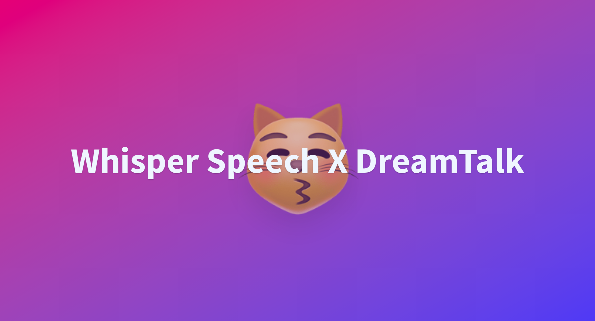 Whisper Speech X DreamTalk - a Hugging Face Space by fffiloni Whisper Speech X DreamTalk - a Hugging Face Space by fffiloni