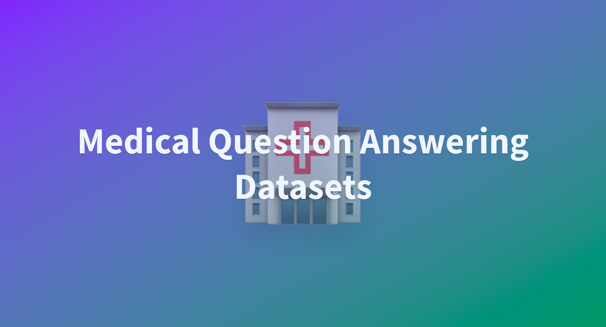 Medical Question Answering Datasets - a Hugging Face Space by fhsp93 Medical Question Answering Datasets - a Hugging Face Space by fhsp93