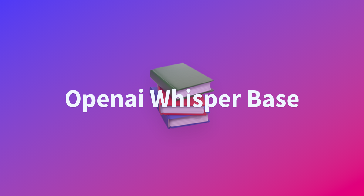 Openai Whisper Base - a Hugging Face Space by fisehara Openai Whisper Base - a Hugging Face Space by fisehara
