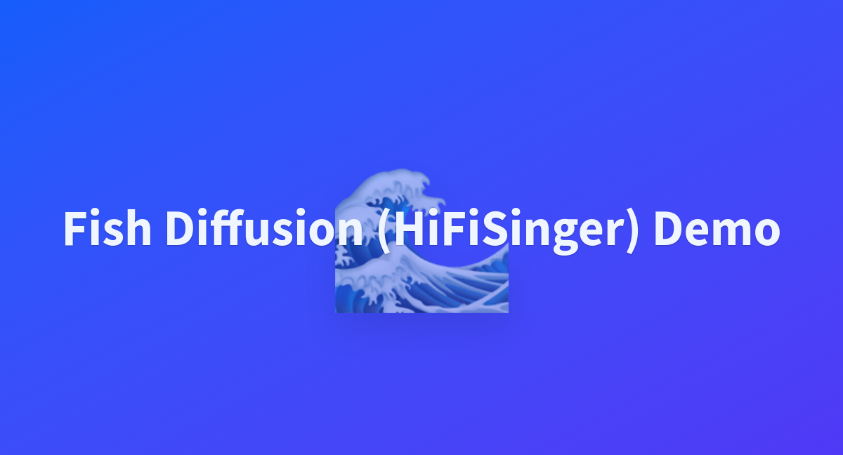 Fish Diffusion (HiFiSinger) Demo - a Hugging Face Space by fishaudio Fish Diffusion (HiFiSinger) Demo - a Hugging Face Space by fishaudio