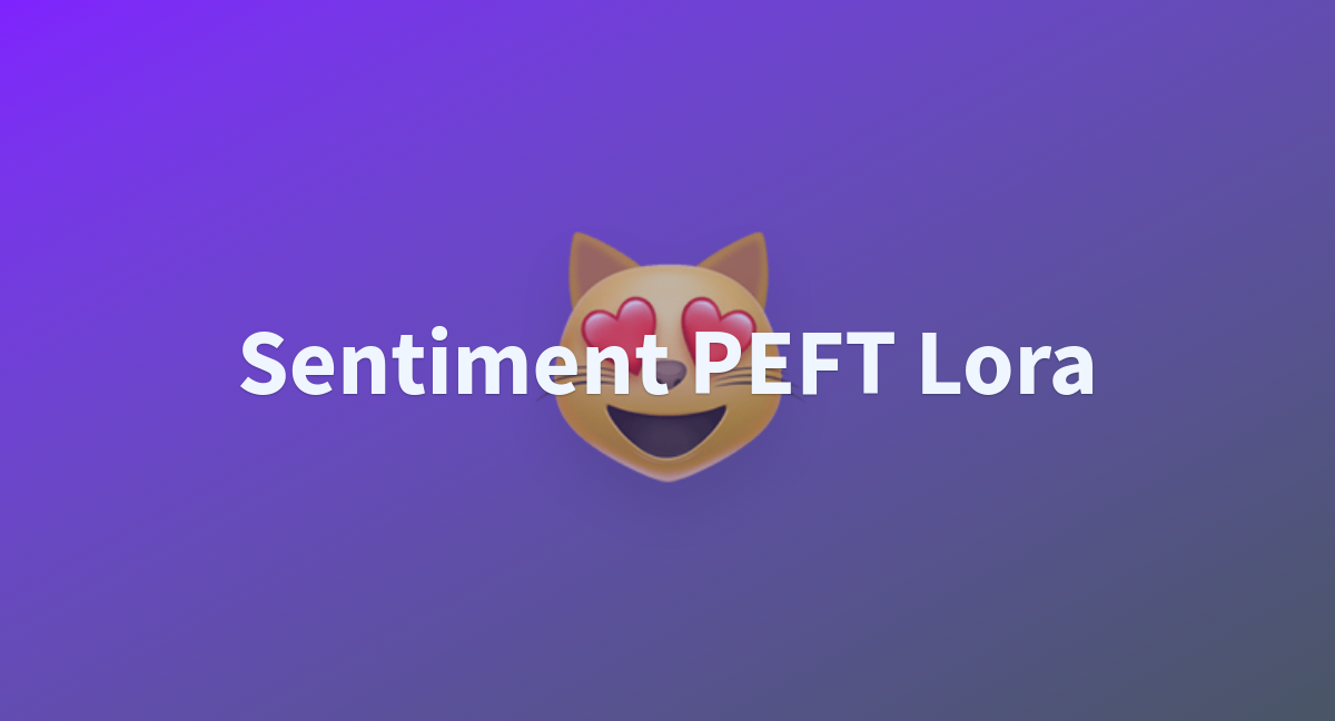 Sentiment PEFT Lora - a Hugging Face Space by flipguard Sentiment PEFT Lora - a Hugging Face Space by flipguard