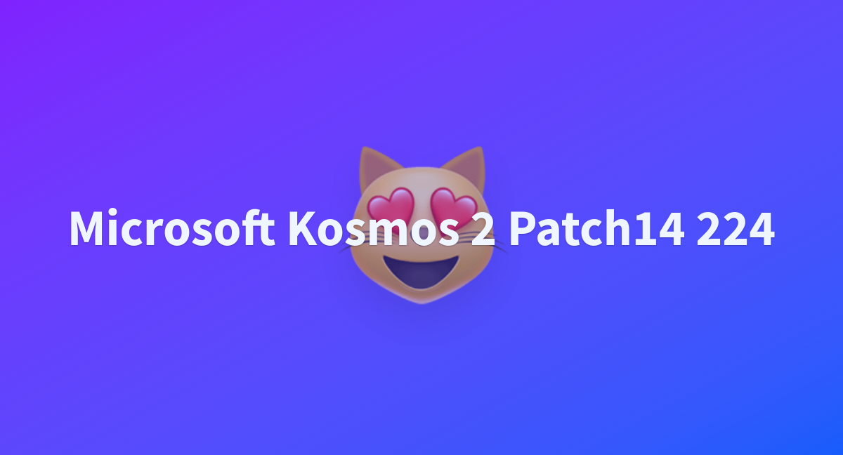 foobar999/microsoft-kosmos-2-patch14-224 at main foobar999/microsoft-kosmos-2-patch14-224 at main