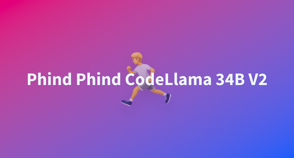 francojc/Phind-Phind-CodeLlama-34B-v2 at main francojc/Phind-Phind-CodeLlama-34B-v2 at main