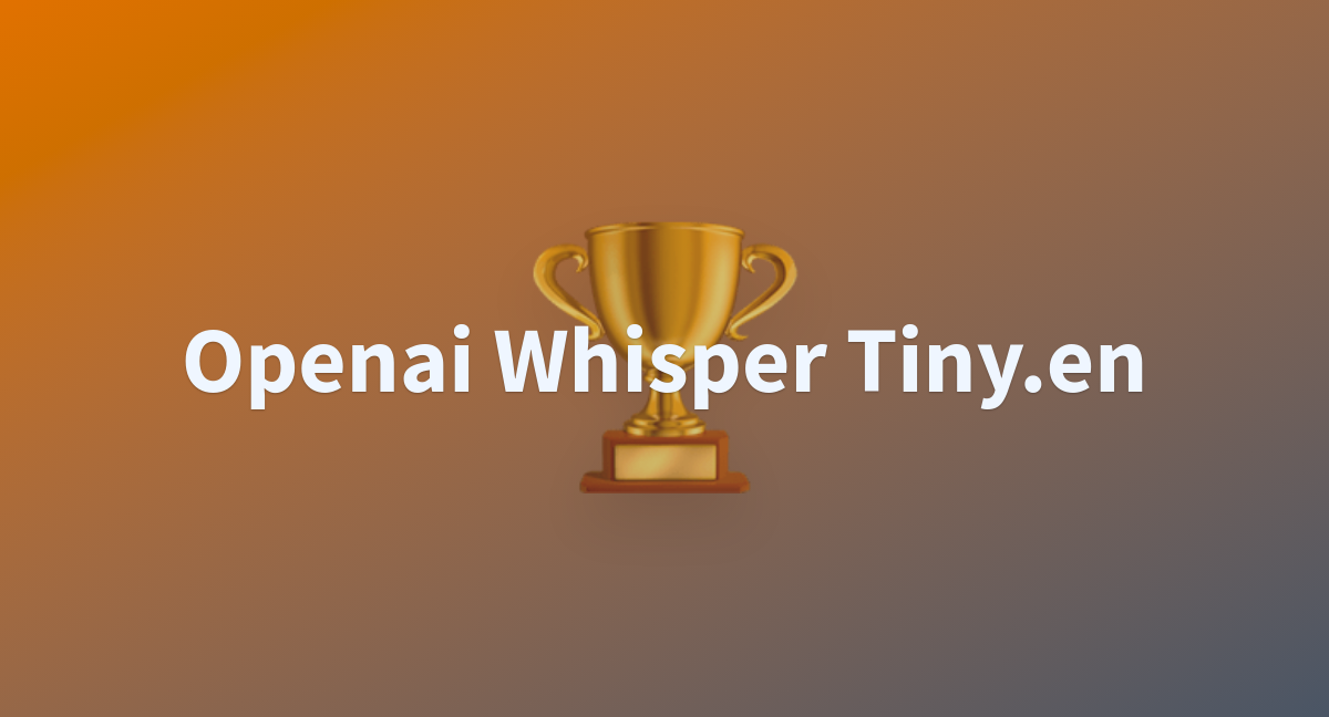 Openai Whisper Tiny.en - a Hugging Face Space by franjay Openai Whisper Tiny.en - a Hugging Face Space by franjay