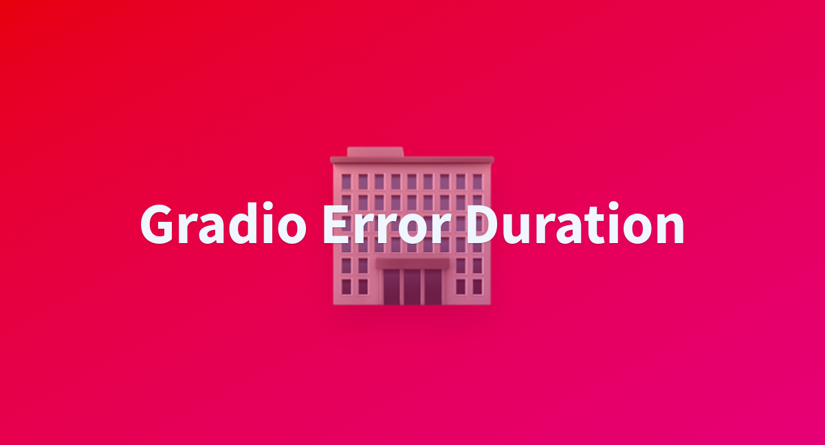 app.py · freddyaboulton/gradio-error-duration at main app.py · freddyaboulton/gradio-error-duration at main