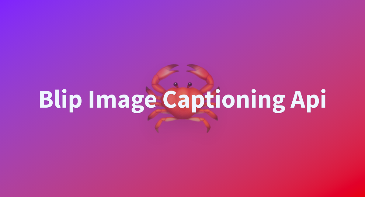 Blip Image Captioning Api - a Hugging Face Space by gabin10 Blip Image Captioning Api - a Hugging Face Space by gabin10